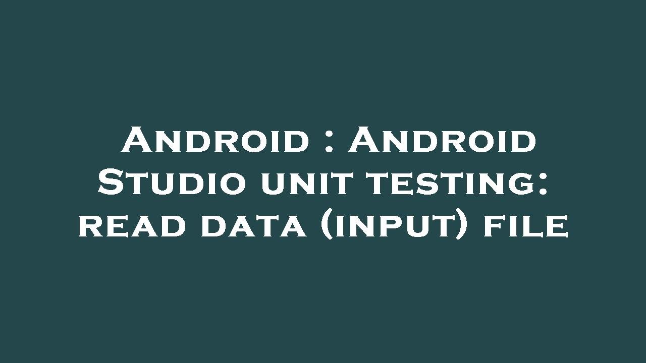 Android : Android Studio unit testing: read data (input) file