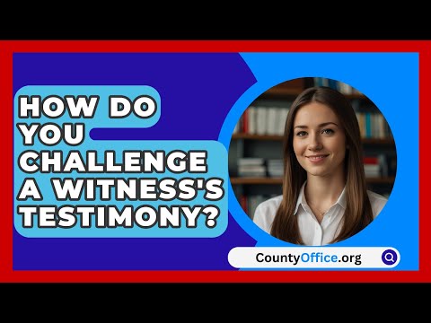 How Do You Challenge A Witness's Testimony? - CountyOffice.org