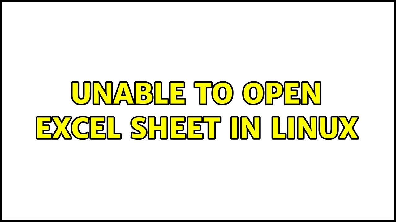Unable to open excel sheet in linux (2 Solutions!!)