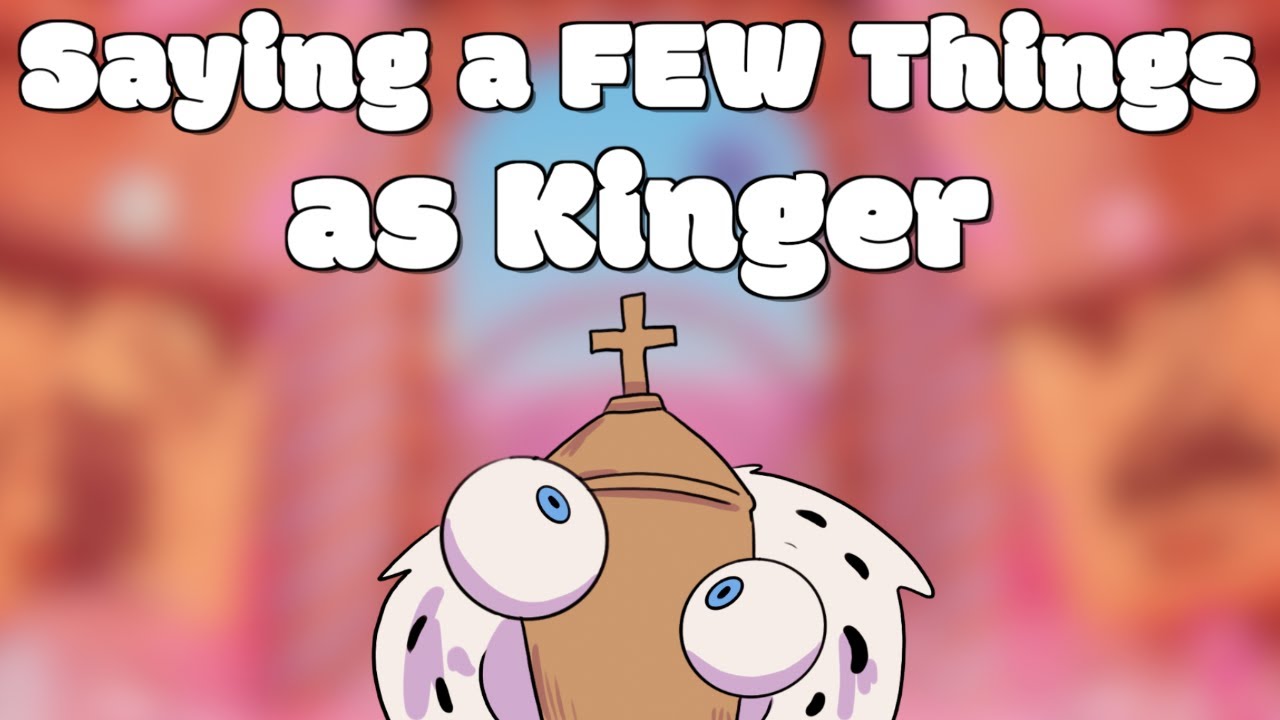 Saying A FEW Things as Kinger