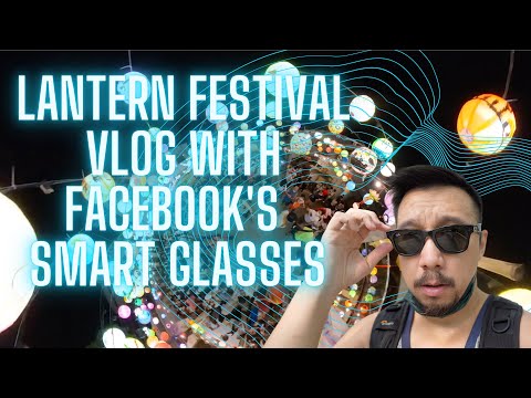 Ray-Ban Stories Review: Filming Lantern Festival With Facebook’s Smartglasses
