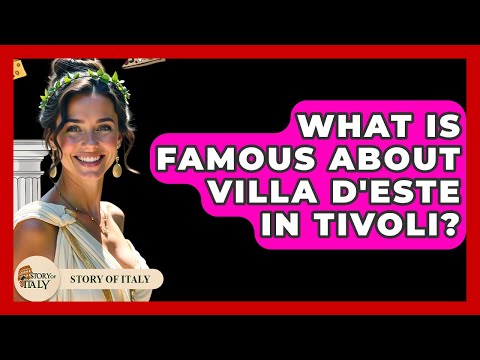 What Is Famous About Villa D'Este In Tivoli? - Story Of Italy