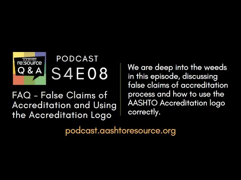 AASHTO re:source Q & A Podcast S4 E08: False Claims of Accreditation & Using the Accreditation Logo
