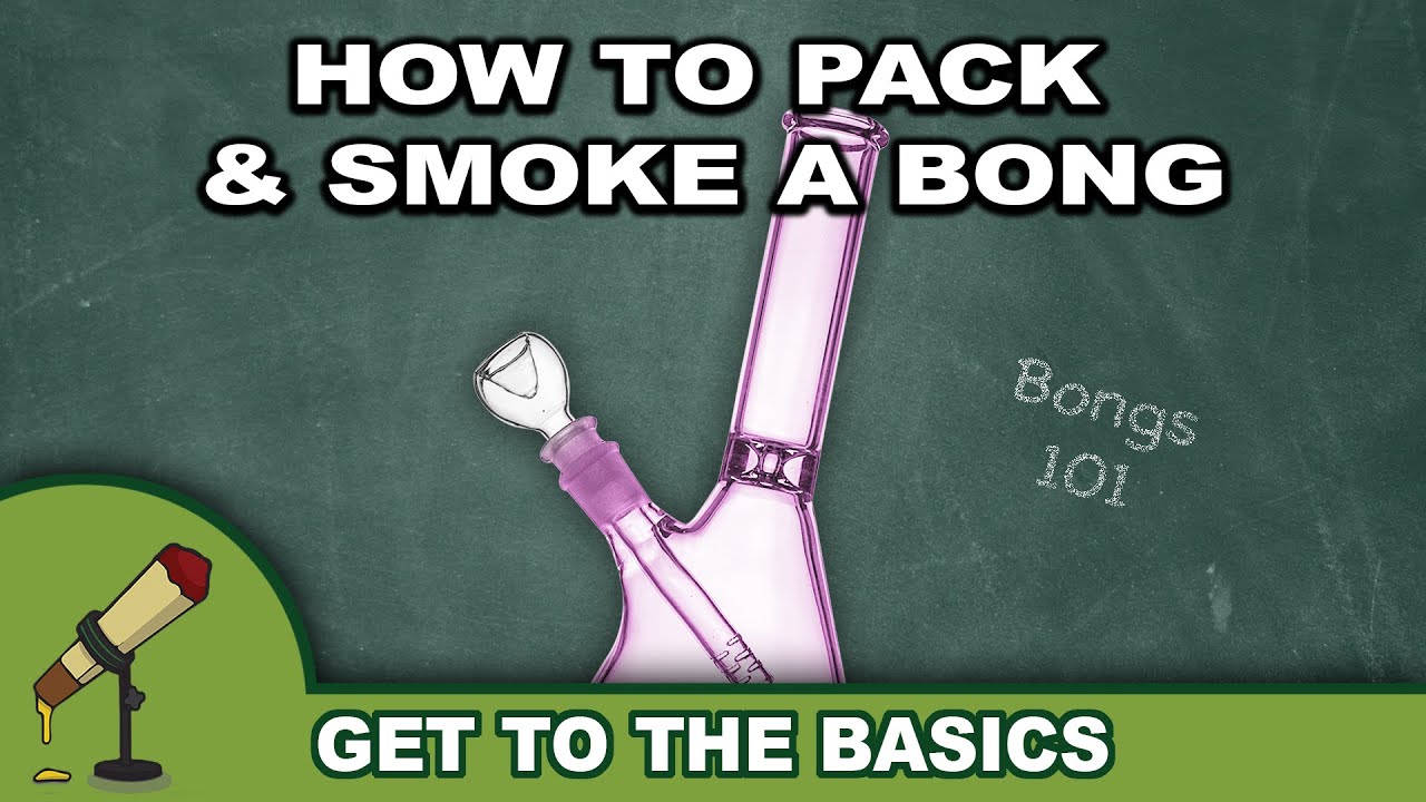 How To Pack & Smoke a Bong | Get to the Basics