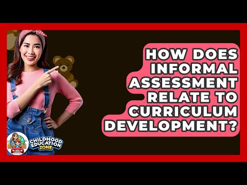 How Does Informal Assessment Relate To Curriculum Development? - Childhood Education Zone