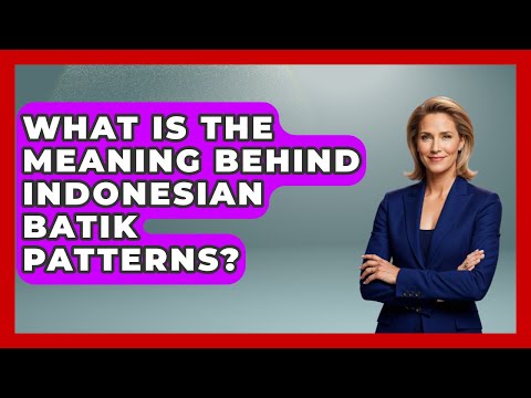 What Is The Meaning Behind Indonesian Batik Patterns? - Exploring Southeast Asia