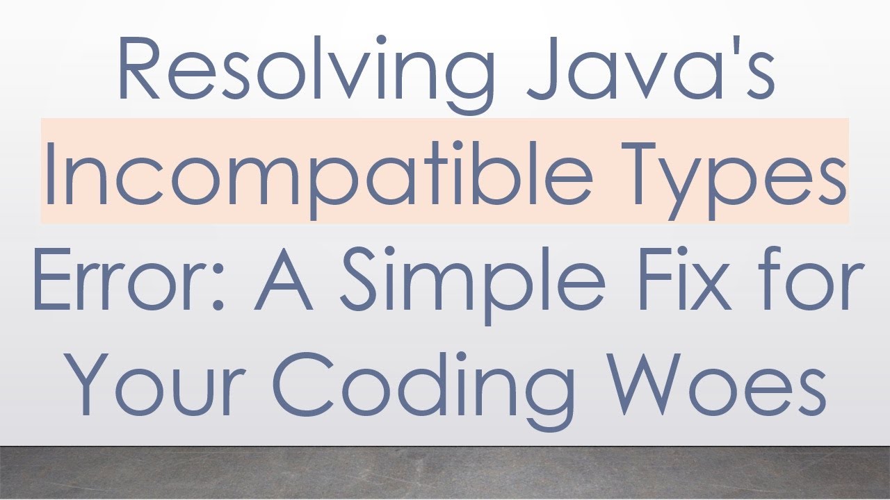Resolving Java's Incompatible Types Error: A Simple Fix for Your Coding Woes