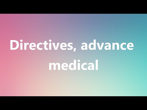 Directives, advance medical - Medical Definition and Pronunciation