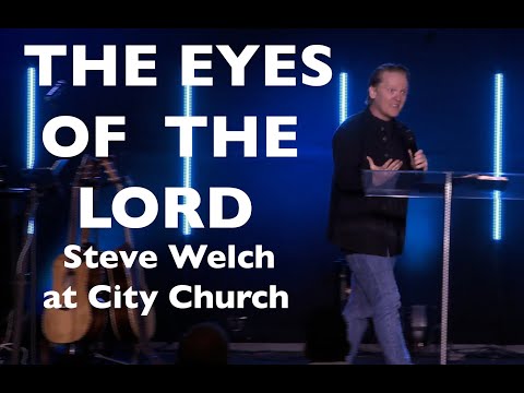 THE EYES OF THE LORD - Pastor Steve Welch - City Church Sunshine Coast