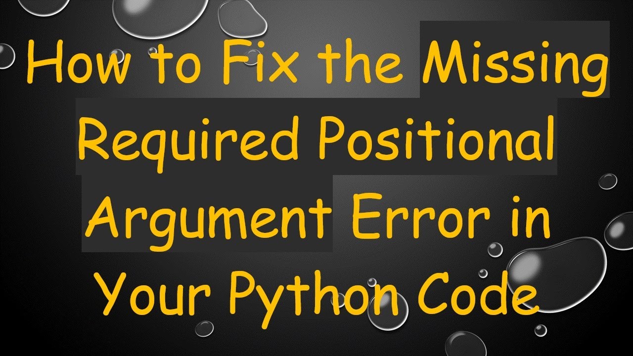 How to Fix the Missing Required Positional Argument Error in Your Python Code