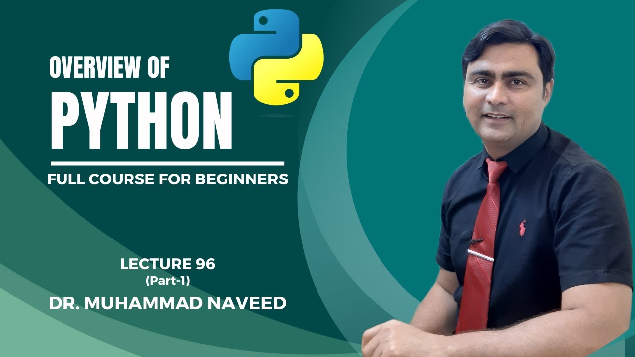 Python Tutorial | Python full course for beginners | Overview | Lecture 96 | Dr. Muhammad Naveed