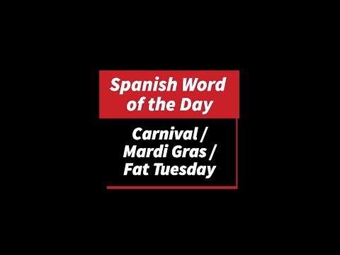 Spanish Word of the Day: Carnival / Mardi Gras / Fat Tuesday