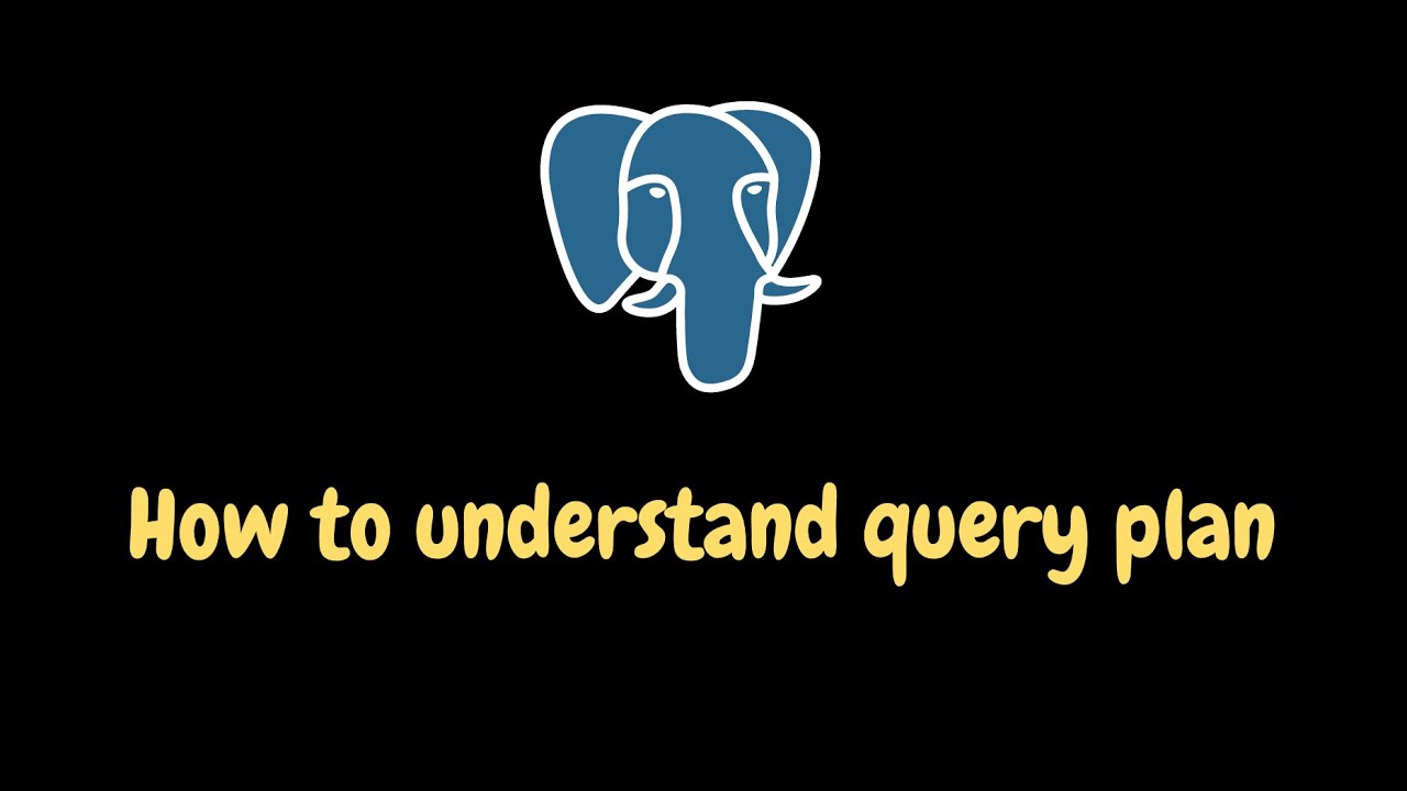 Understand PostgreSQL query plan in 10 minutes