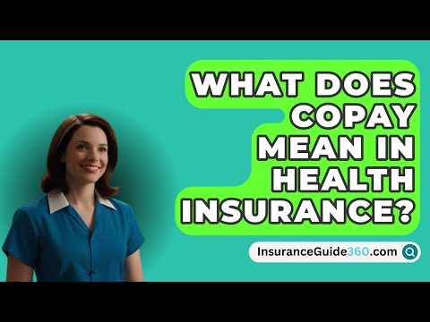 What Does Copay Mean In Health Insurance? - InsuranceGuide360.com