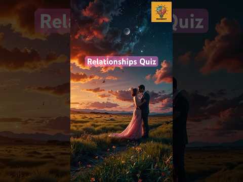 How Well Do You Really Know Relationships? | Love & Dating Quiz