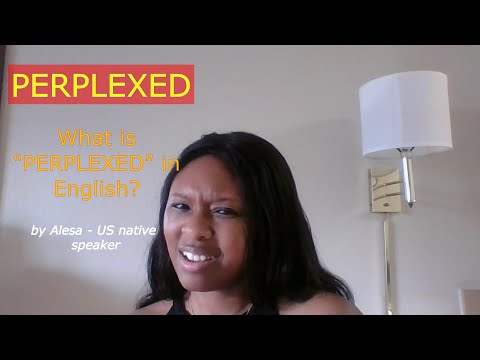 What is "PERPLEXED"? What does "PERPLEXED" mean in English?