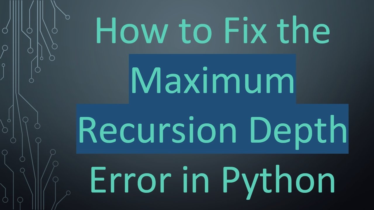 How to Fix the Maximum Recursion Depth Error in Python