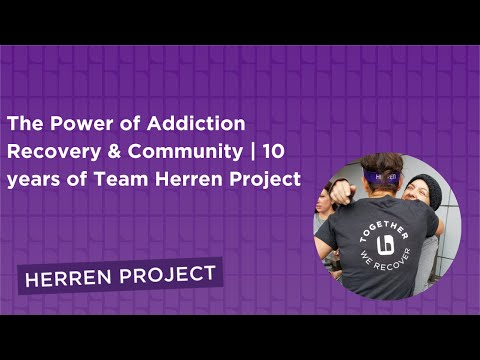 The Power of Addiction Recovery & Community | 10 years of Team Herren Project