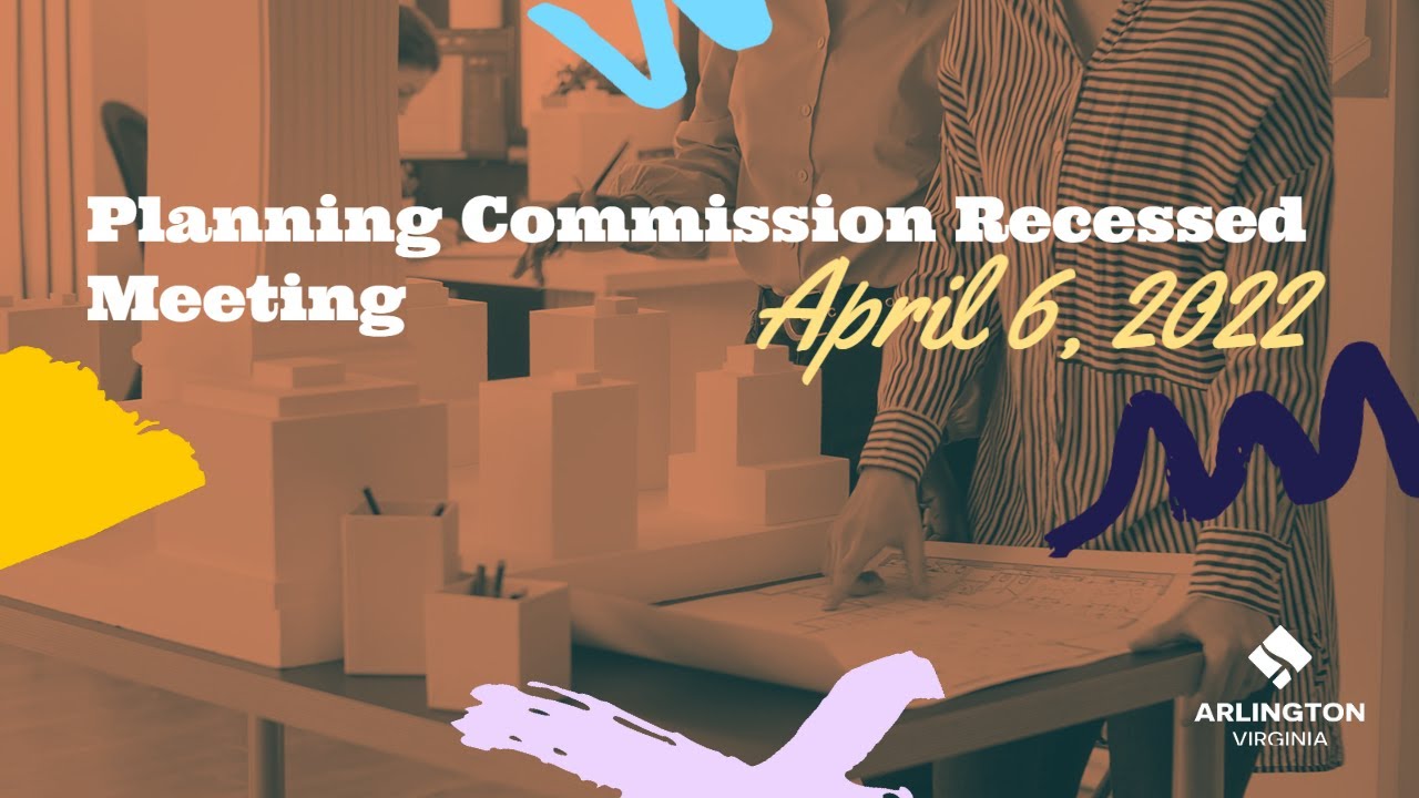 Arlington County Planning Commission Recessed Hearing - April 6, 2022