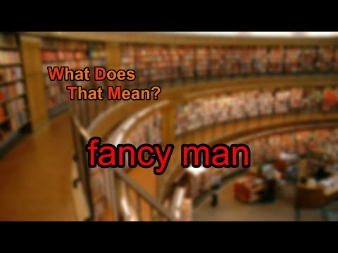 What does fancy man mean?