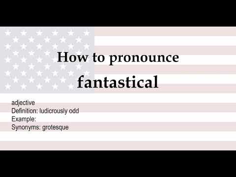 How to pronounce 'fantastical' + meaning