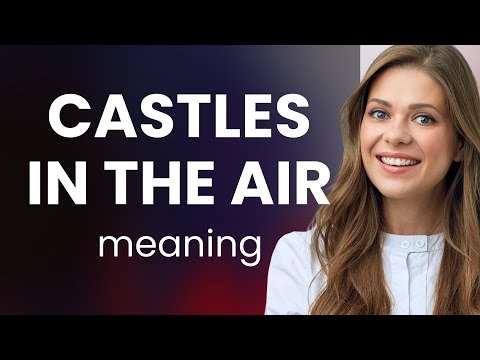 Building Dreams: Understanding "Castles in the Air"