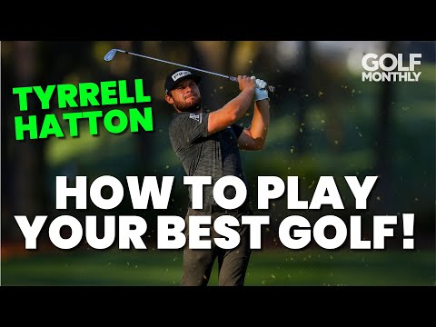 TYRRELL HATTON - HOW TO PLAY YOUR BEST GOLF!