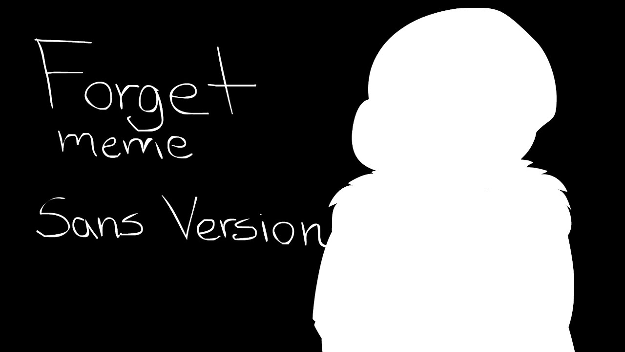 Forget MEME (Sans Version)
