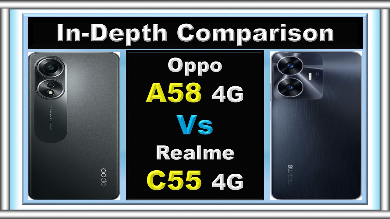 Oppo A58 Vs Realme C55: Budget Smartphone Showdown!