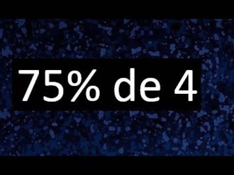 hallar el 75 de 4 , cual es el 75% de 4 , calculo de porcentaje de un número