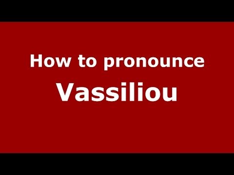 How to Pronounce Vassiliou - PronounceNames.com