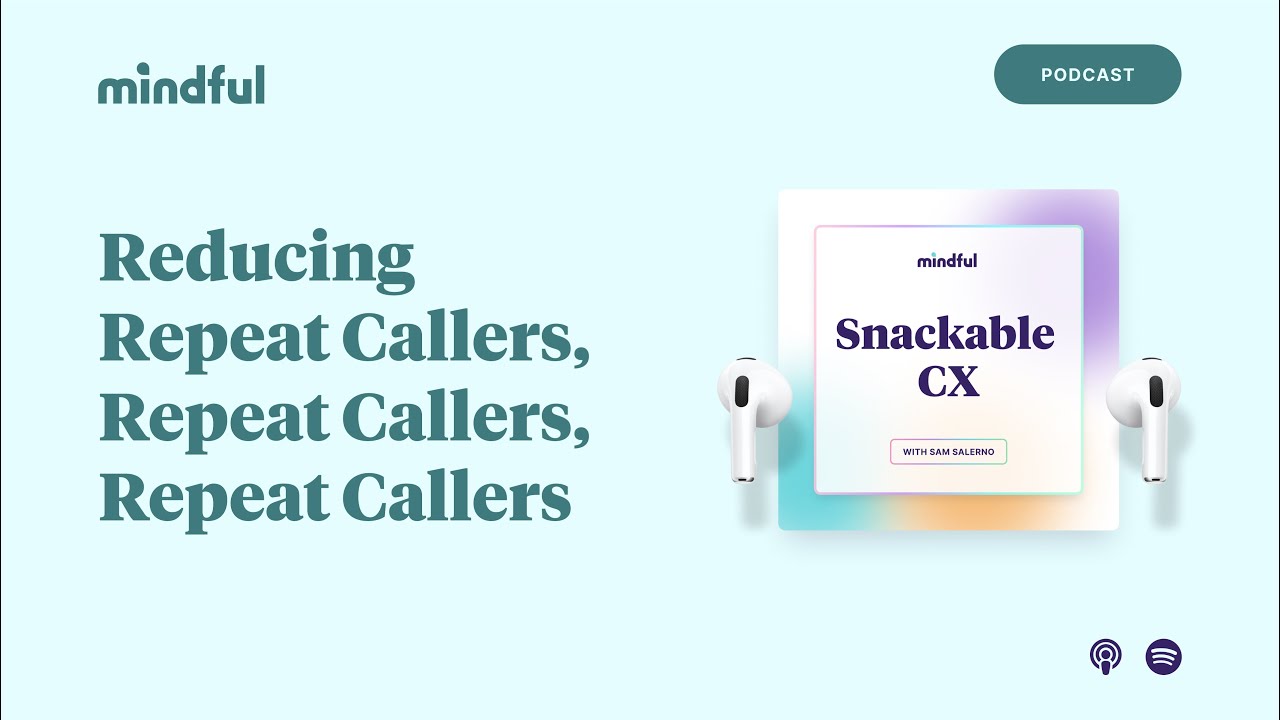 Reducing Repeat Callers, Repeat Callers, Repeat Callers | Snackable CX, Ep. 6