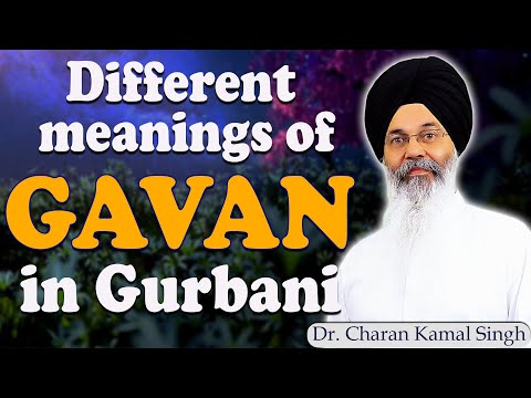 Different meanings of Gavan in Gurbani (English) | Dr Charan Kamal Singh | Gurbani Foundation