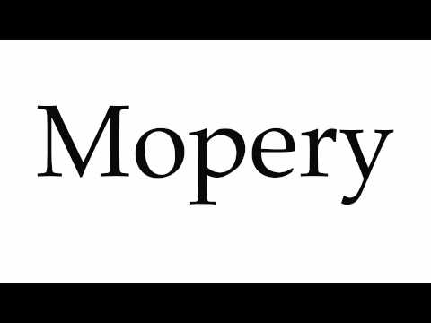 How to Pronounce Mopery