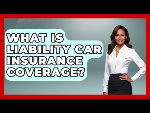 What Is Liability Car Insurance Coverage? - Car Performance Pros