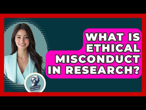 What Is Ethical Misconduct In Research? - Philosophy Beyond