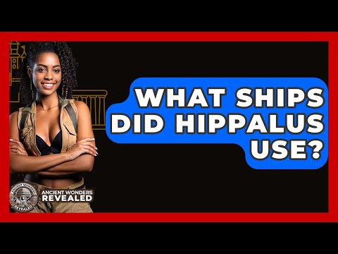 What Ships Did Hippalus Use? - Ancient Wonders Revealed