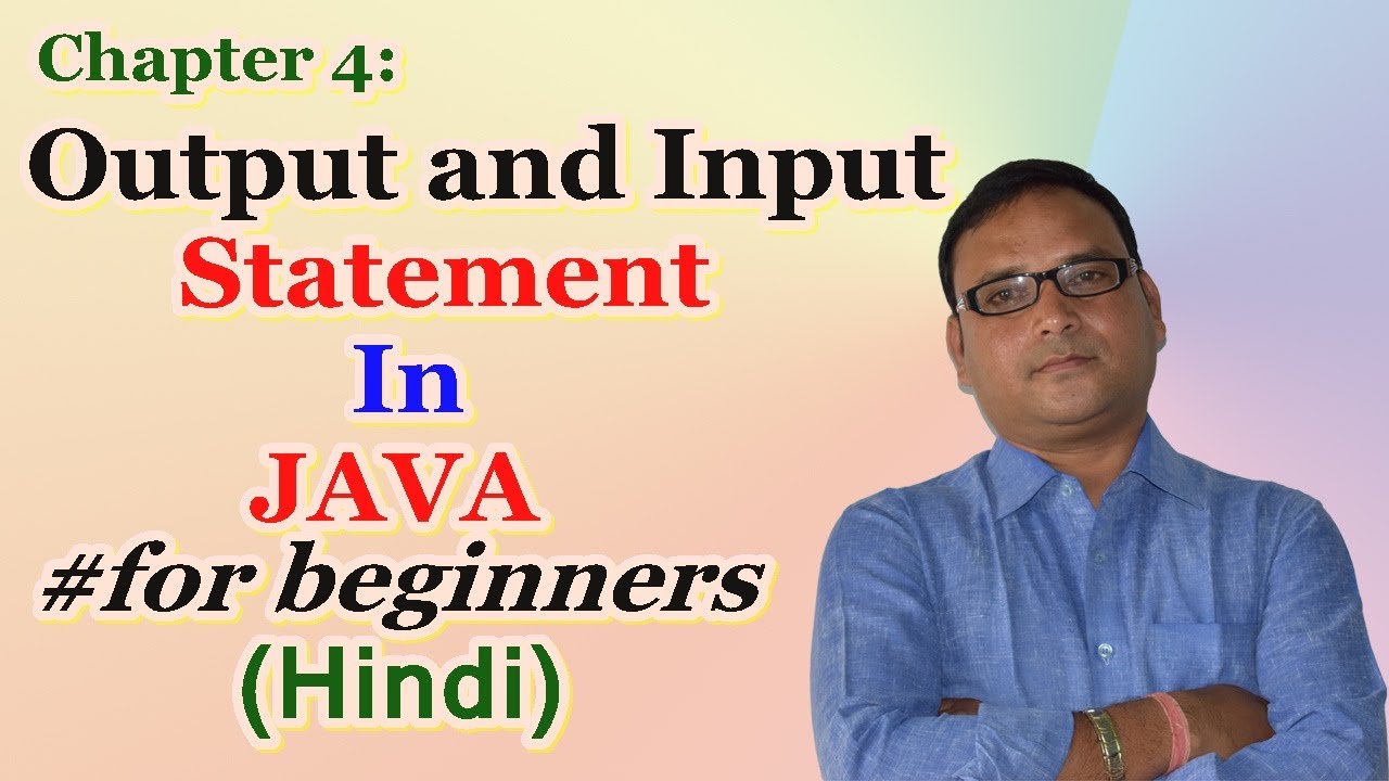 Chapter 4:  Output and Input Statement in Java || Basic input/output in java for beginners ( Hindi)