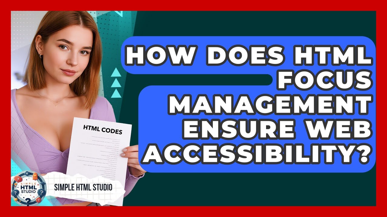 How Does HTML Focus Management Ensure Web Accessibility? - Simple HTML Studio