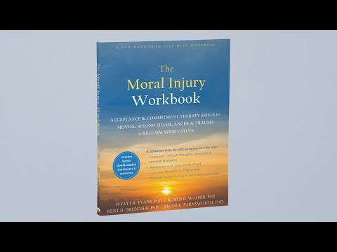The Moral Injury Workbook, Acceptance and Commitment Therapy Skills for ...