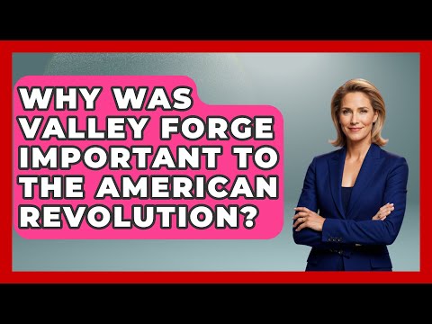 Why Was Valley Forge Important To The American Revolution? - Military History HQ
