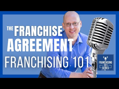 Franchising 101 - Episode One Hundred Four - The Franchise Agreement