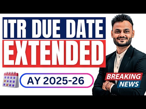 🔴Income Tax Return Deadline Extended: New ITR Filing Date for AY 2025–26