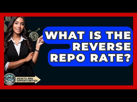 What Is The Reverse Repo Rate? - AssetsandOpportunity.org