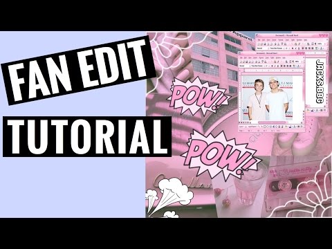 HOW TO MAKE A FAN EDIT