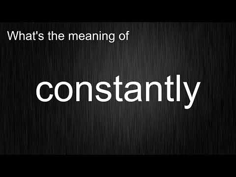 What's the meaning of "constantly", How to pronounce constantly?