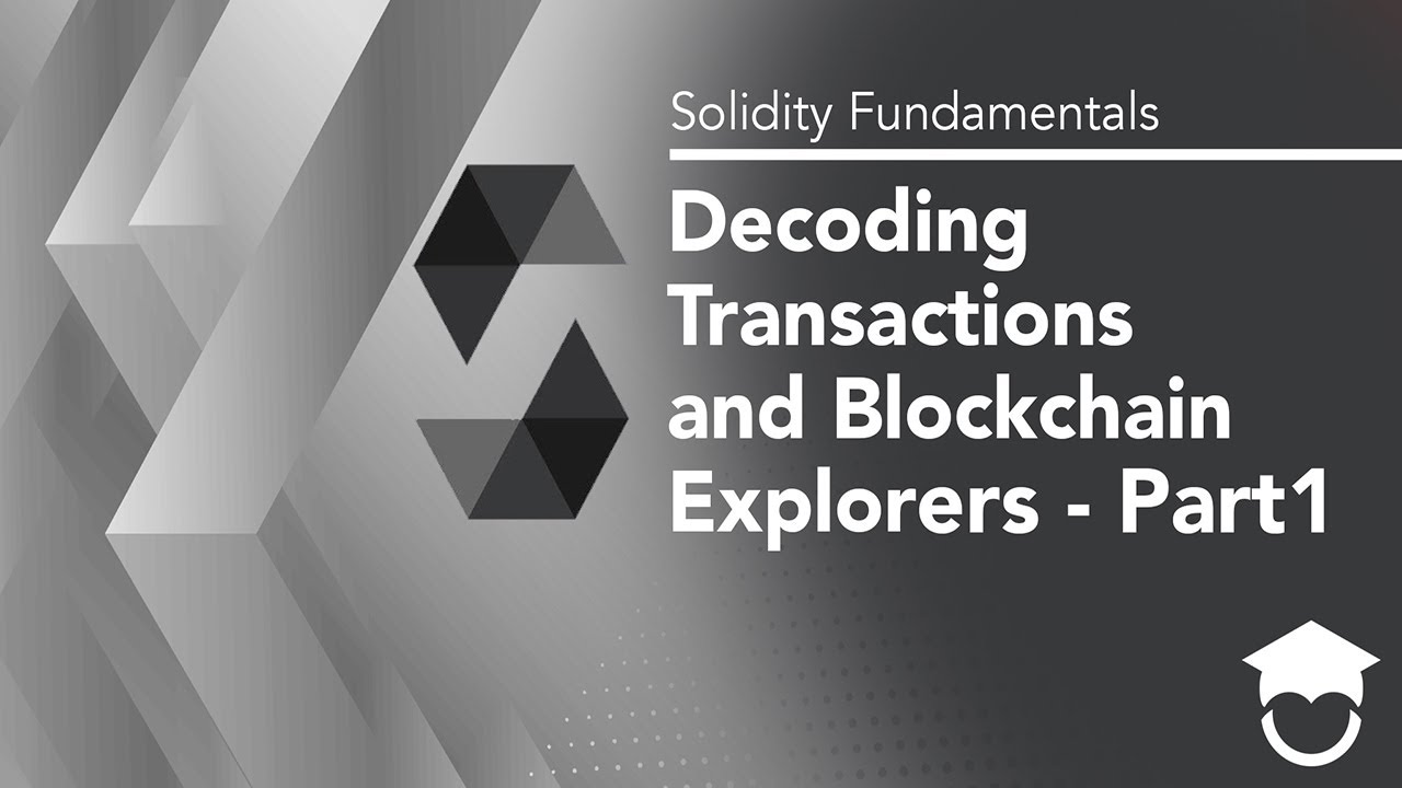 Decoding Transactions and Blockchain Explorers Part 1 | Solidity Fundamentals
