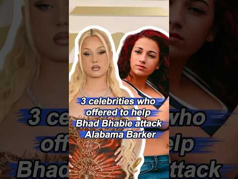 3 celebrities who offered to help Bhad Bhabie attack Alabama Barker. #BhadBhabie #AlabamaBarker