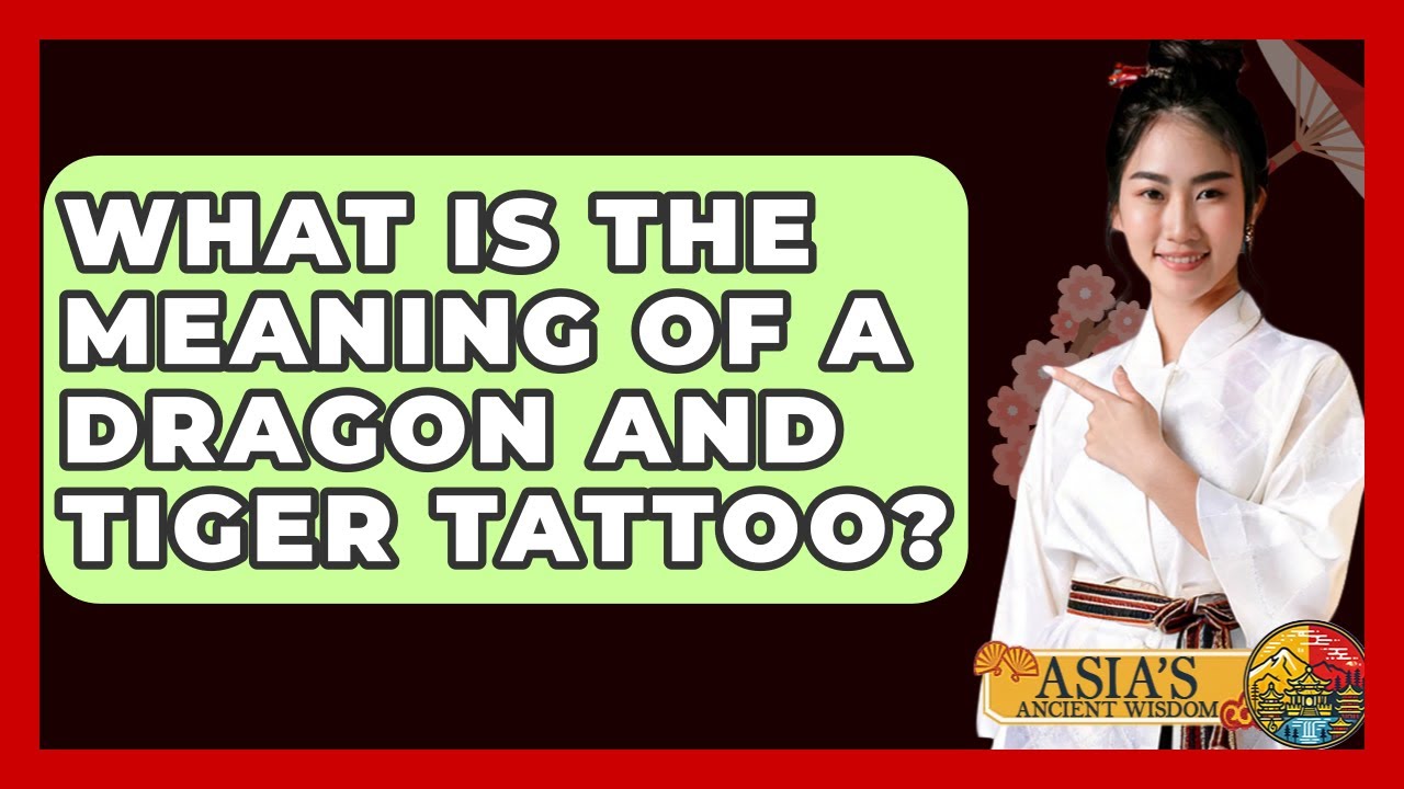 What Is The Meaning Of A Dragon And Tiger Tattoo? - Asia's Ancient Wisdom
