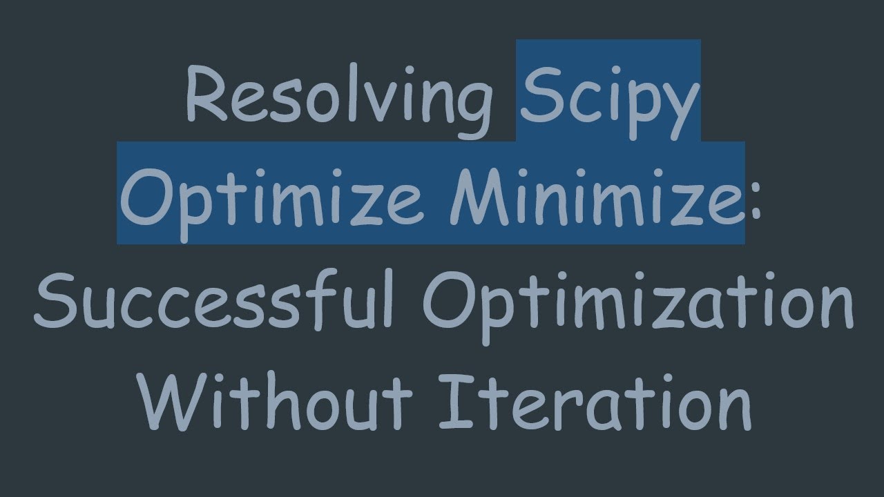 Resolving Scipy Optimize Minimize: Successful Optimization Without Iteration